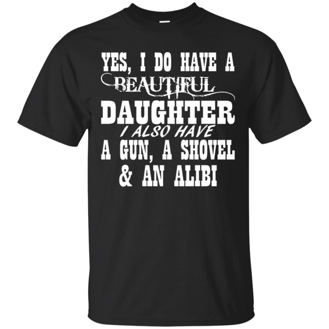 Gun Dad Shirt | I Do Have A Beautiful Daughter I Also Have A Gun A ...