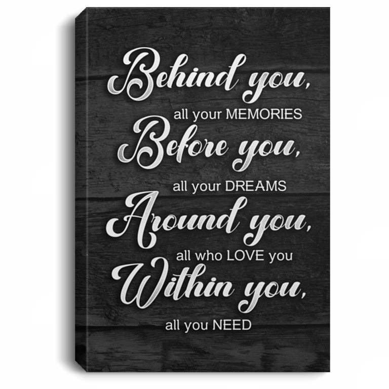 Behind You All Your Memories Before You Your Dreams Around You Love You Framed Canvas - Unframed ...