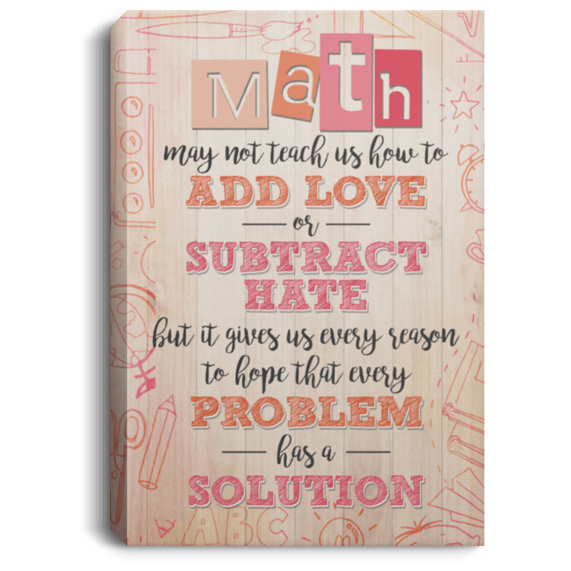 Math May Not Teach Us How to Add Love or Subtract Hate Gallery Wrapped ...