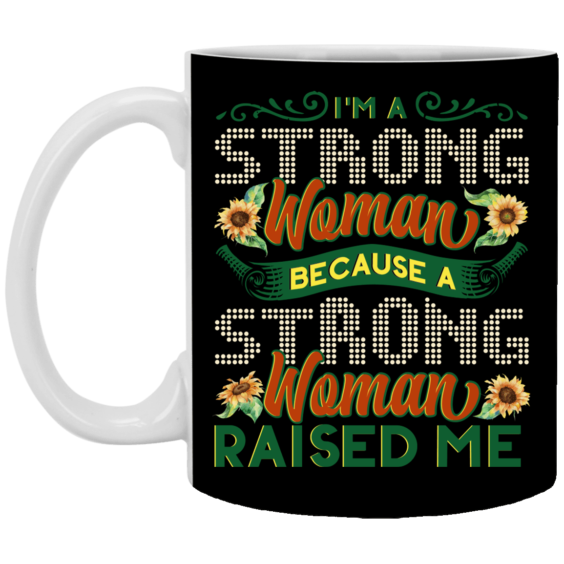 Strong Woman Mug | I'm A Strong Woman Because A Strong Woman Raised Me ...
