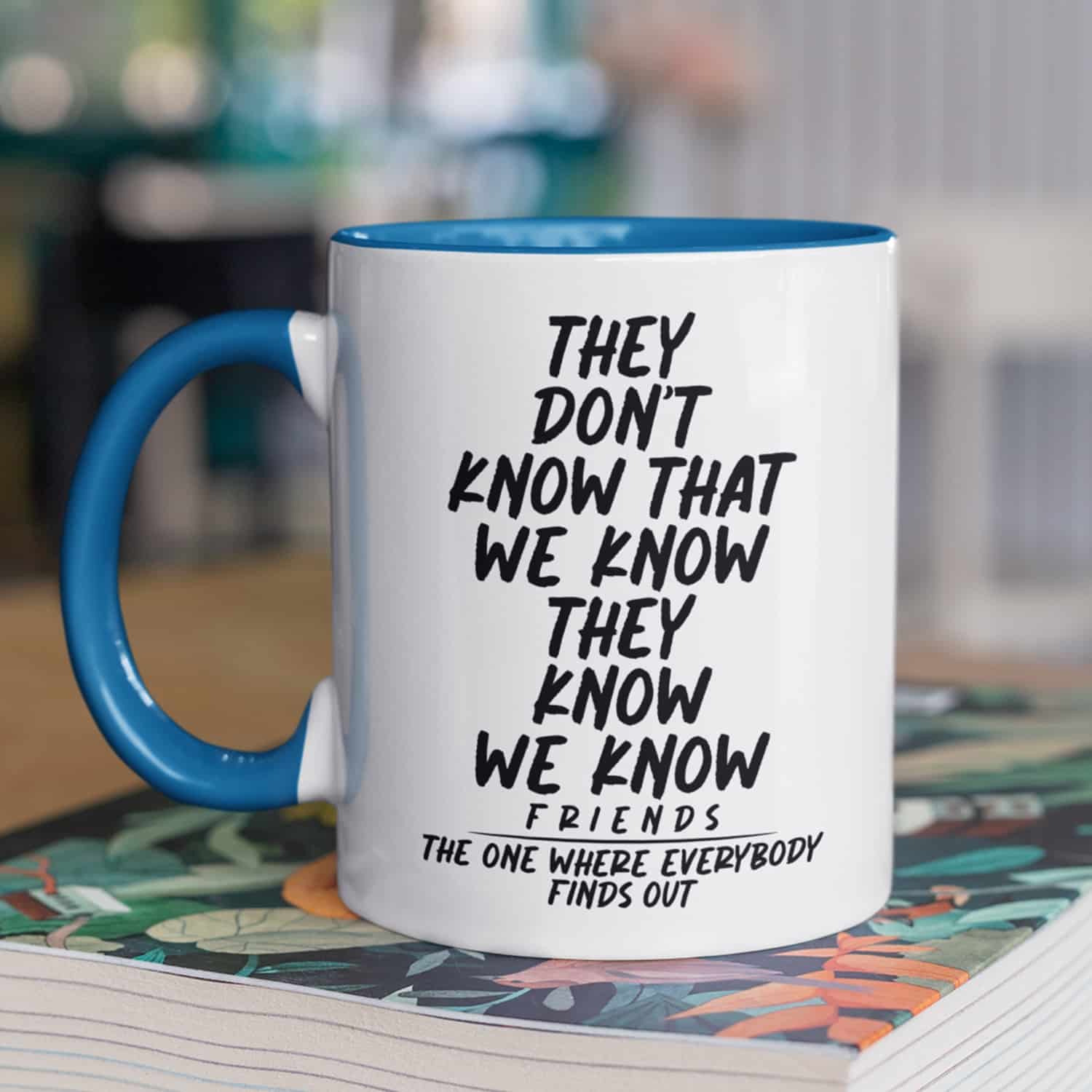 They Don't Know What We Know They Know We Know Funny Friends Accent Mug ...