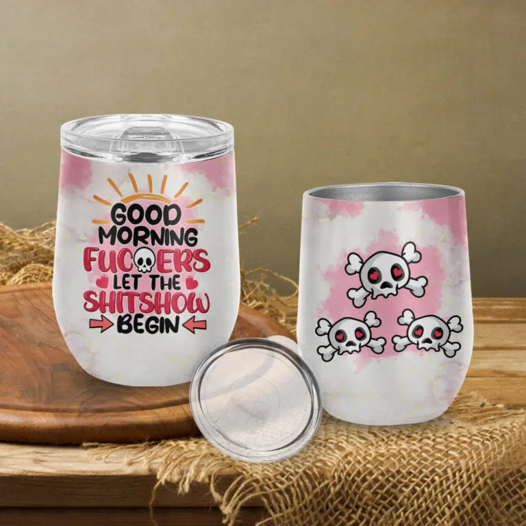 Good Morning Fuckers Let The Shitshow Begin Insulated Wine Tumbler with ...